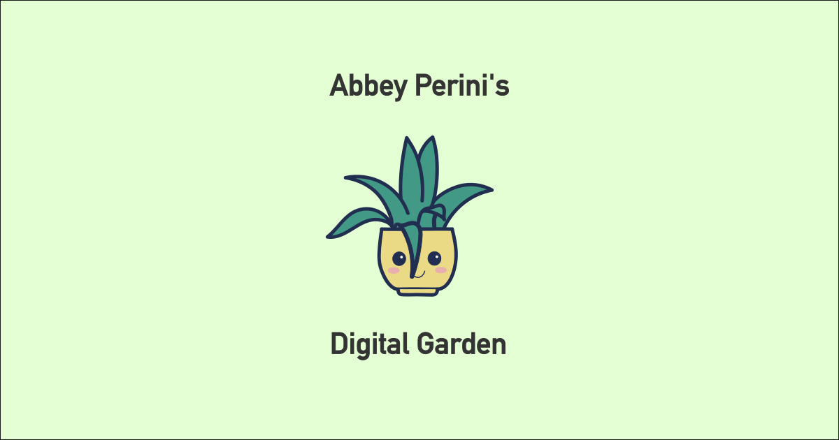 About Abbey Perini's Digital Garden